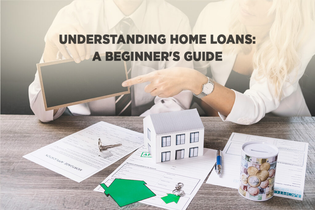 Understanding Home Loans: A Beginner's Guide