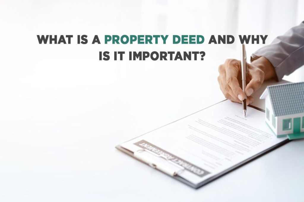 What is a Property Deed and Why is it Important in Real Estate